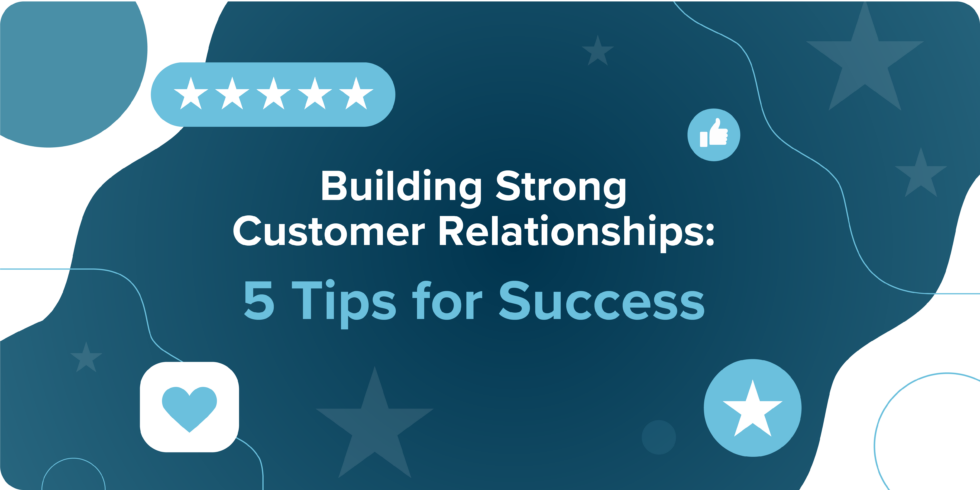 Building Strong Customer Relationships: 5 Tips for Success - TempWorks